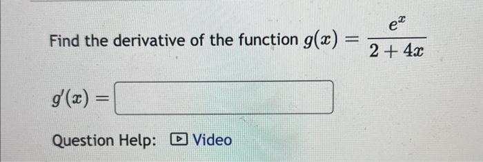 Solved Find the derivative of the function g(x)=2+4xex | Chegg.com