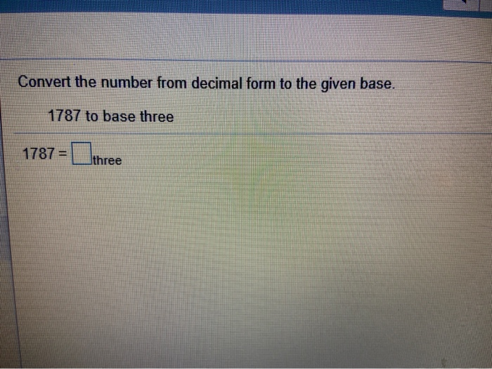 Solved Convert the number from decimal form to the given | Chegg.com