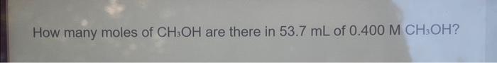 Solved How many moles of CH3OH are there in 53.7 mL of 0.400 | Chegg.com