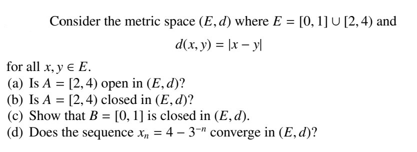 Solved Consider the metric space (E,d) ﻿where E=[0,1]∪[2,4) | Chegg.com