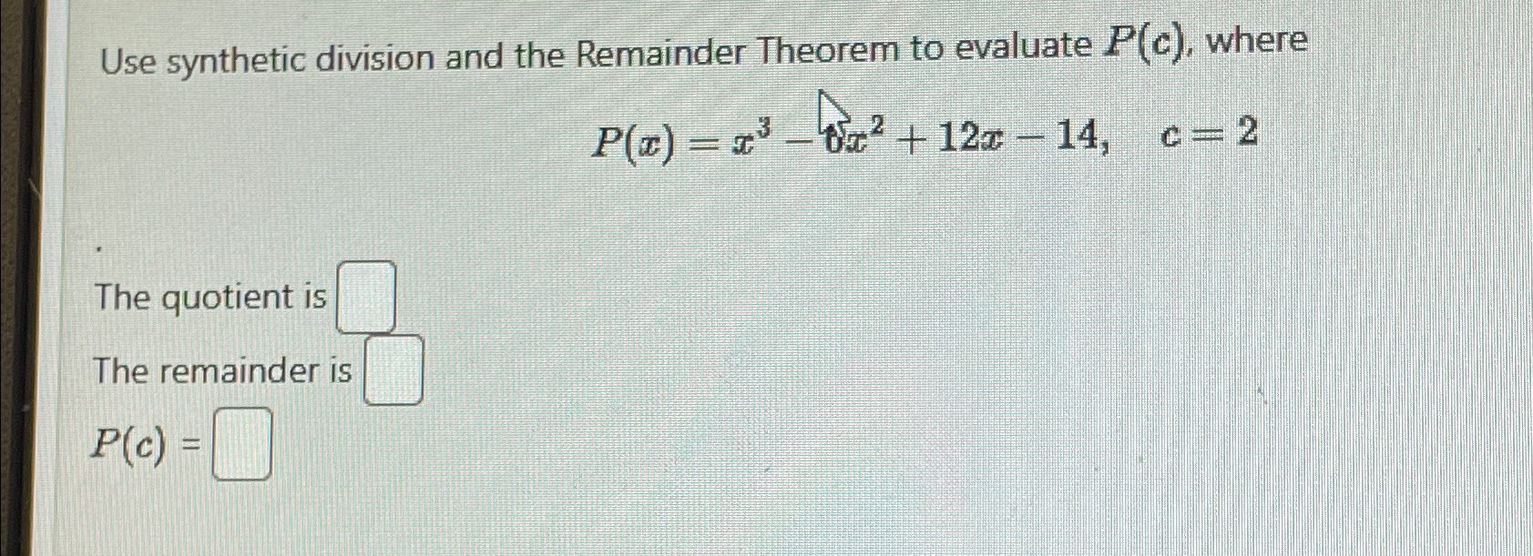 Solved Use synthetic division and the Remainder Theorem to | Chegg.com