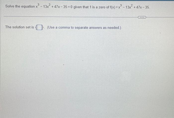 Solved Solve the equation x3−13x2+47x−35=0 given that 1 is a | Chegg.com