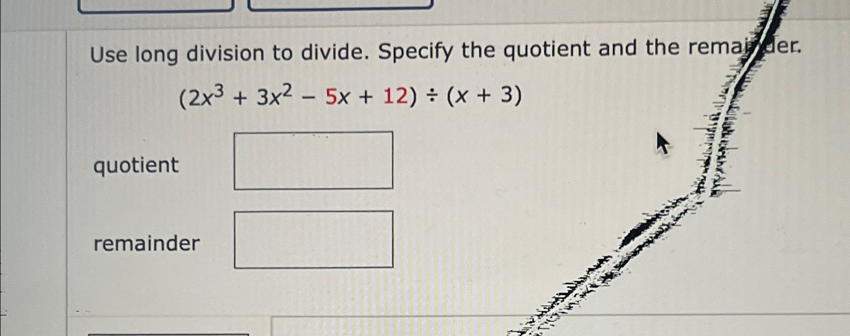 Solved Use long division to divide. Specify the quotient and | Chegg.com