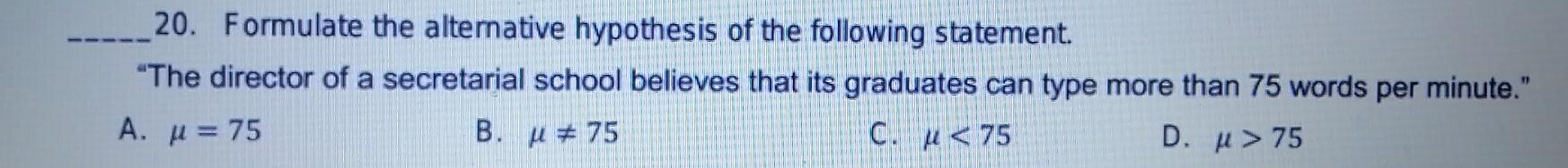 Solved 20. Formulate the alternative hypothesis of the | Chegg.com