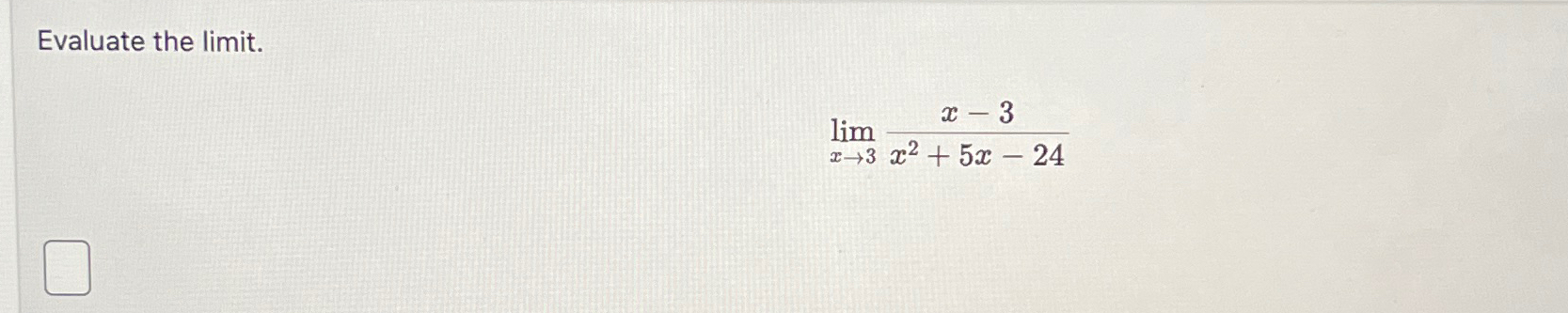 Solved Evaluate the limit.limx→3x-3x2+5x-24 | Chegg.com