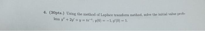 Solved 4. (30pts.) Using the method of Leplace transform | Chegg.com Solved 4. (30pts.) Using the method of Leplace transform | Chegg.com