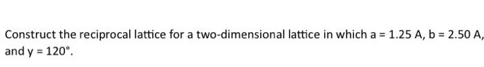 Solved Construct the reciprocal lattice for a | Chegg.com