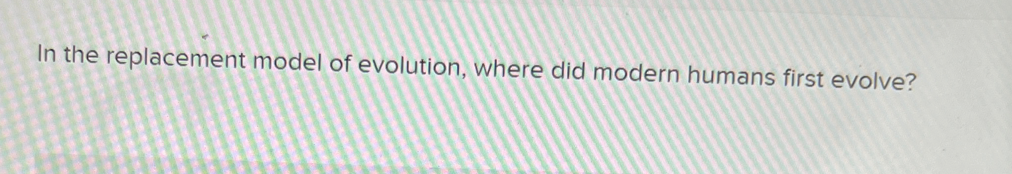 Solved In the replacement model of evolution, where did | Chegg.com