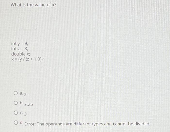 Solved What is the value of x? int y = 9; int z = 3; double | Chegg.com