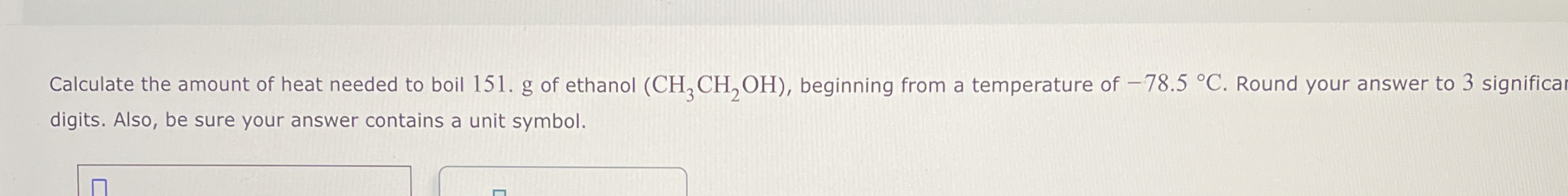 Solved Calculate the amount of heat needed to boil 151. ﻿g | Chegg.com