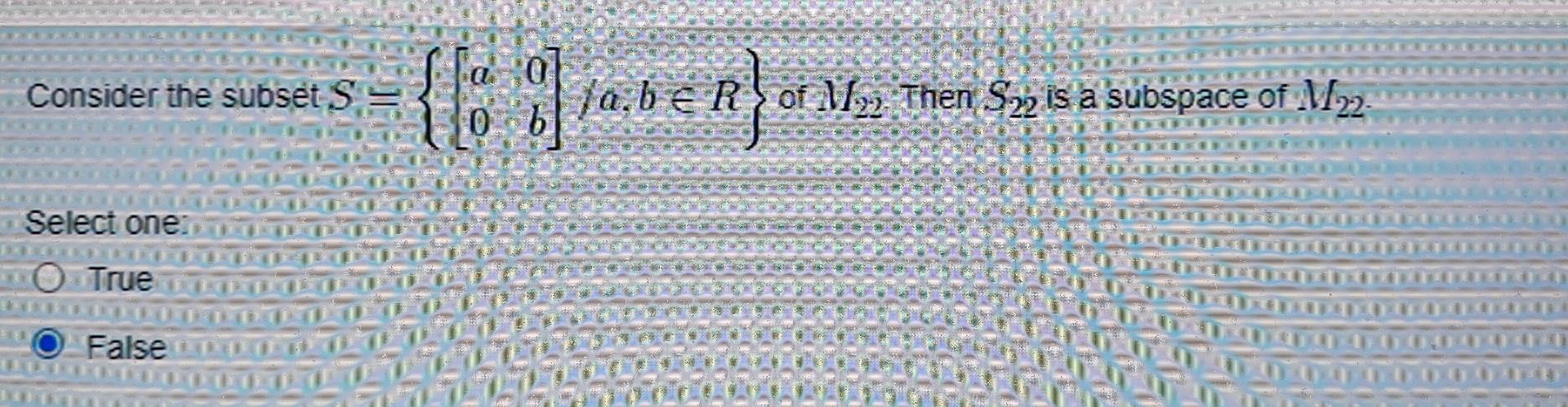 Solved Consider the subset S={[a00b]\a,b∈R} of W22 Then S22 | Chegg.com