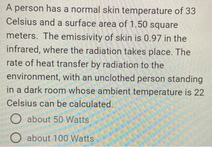Solved A person has a normal skin temperature of 33 Celsius | Chegg.com