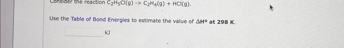 Solved Consider the reaction C2H5Cl(g)−>C2H4( g)+HCl(g). Use | Chegg.com
