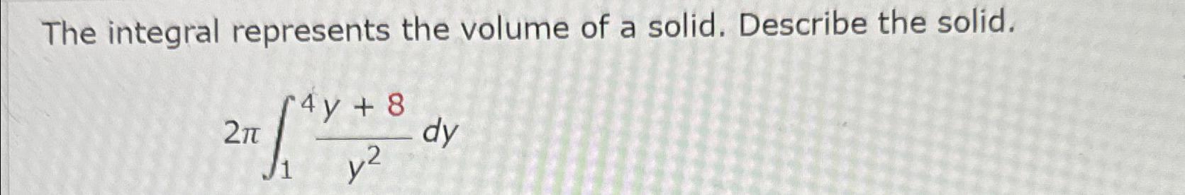 Solved The integral represents the volume of a solid. | Chegg.com