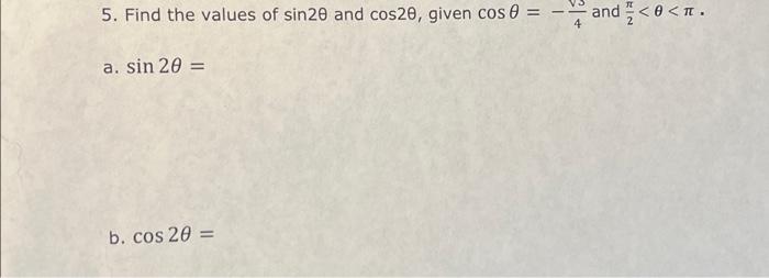 Solved 5. Find the values of sin20 and cos20, given cos 0 = | Chegg.com