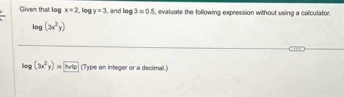 Solved Given that logx=2,logy=3, and log3≈0.5, evaluate the | Chegg.com