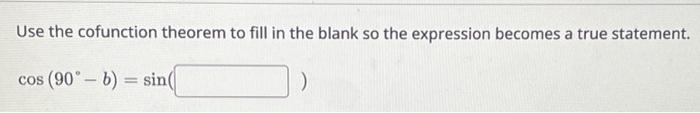 Solved Use the cofunction theorem to fill in the blank so | Chegg.com