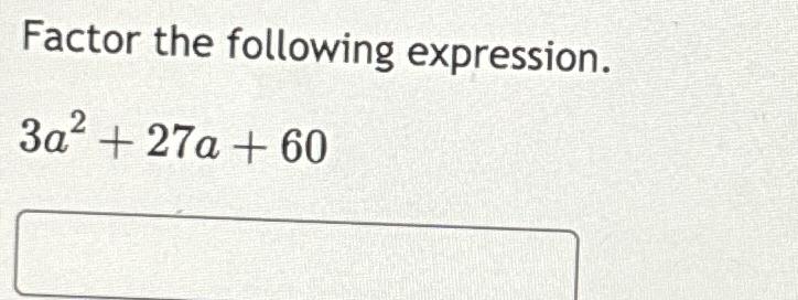 Solved Factor the following expression.3a2+27a+60 | Chegg.com