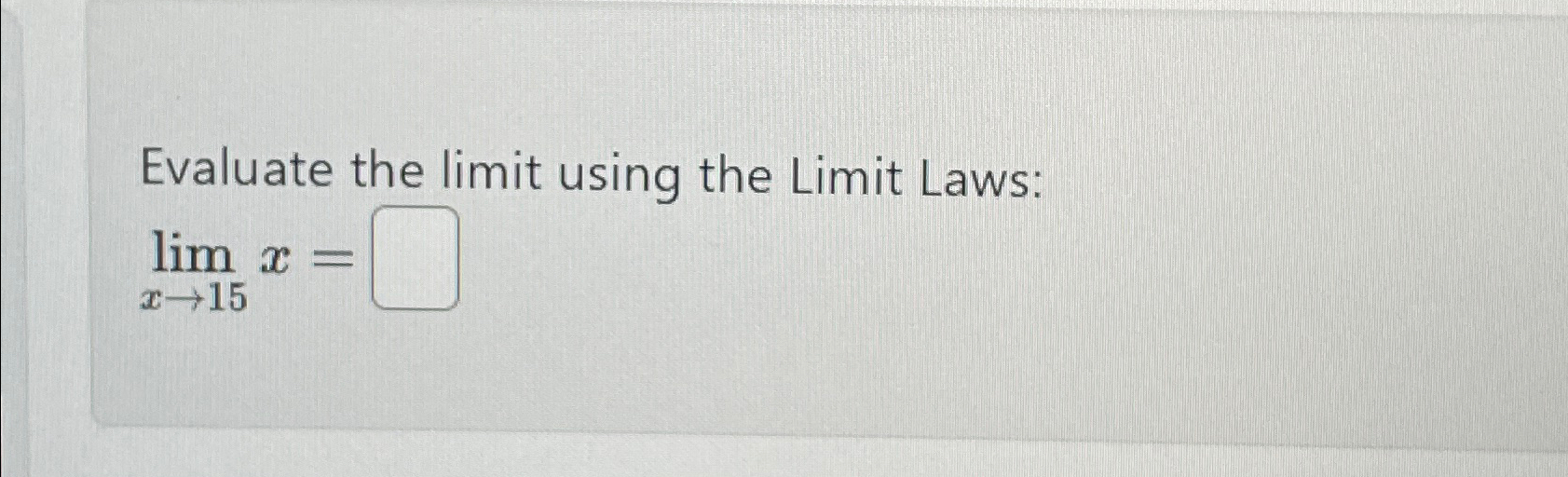 Solved Evaluate the limit using the Limit Laws:limx→15x= | Chegg.com