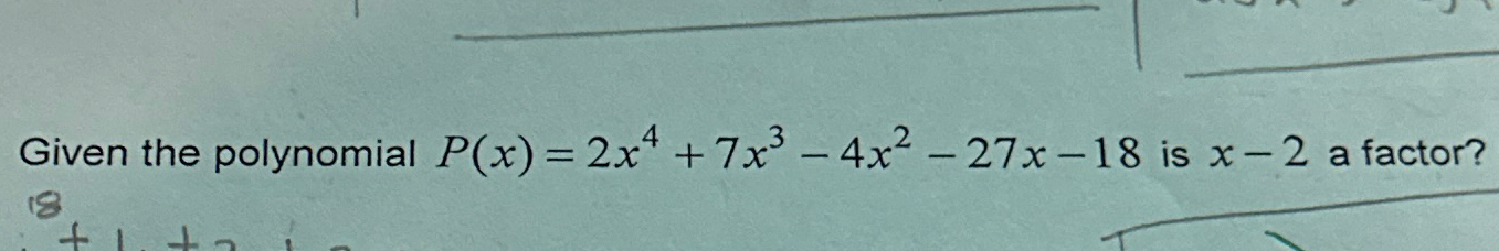Solved Given the polynomial P(x)=2x4+7x3-4x2-27x-18 ﻿is x-2 | Chegg.com