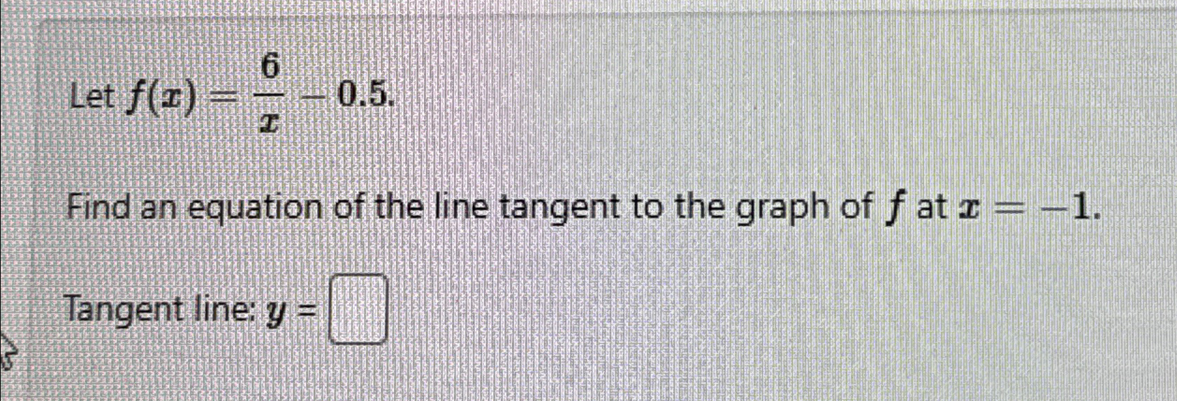 Solved Let f(x)=6x-0.5Find an equation of the line tangent | Chegg.com