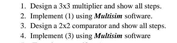 Solved 1. Design a 3x3 multiplier and show all steps. 2. | Chegg.com