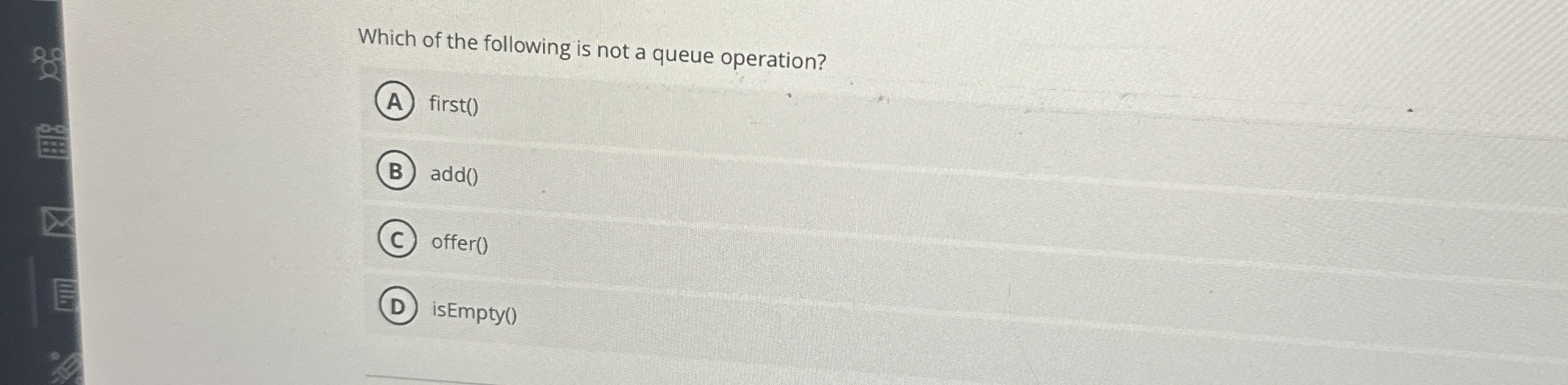 Solved Which of the following is not a queue | Chegg.com