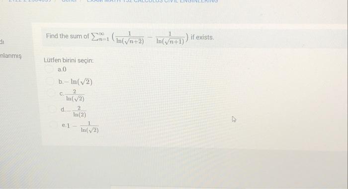 Solved Find the sum of ∑n=1∞(ln(n+2)1−ln(n+1)1) if exists. | Chegg.com