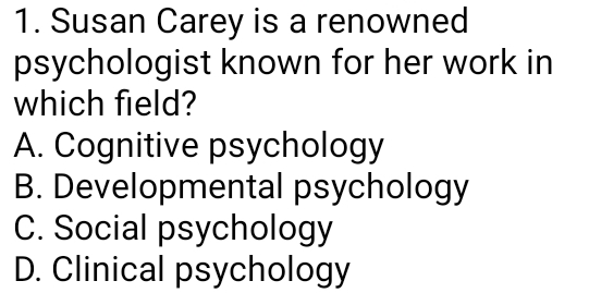 Solved pstchology: Susan Carey is a renowned psychologist | Chegg.com
