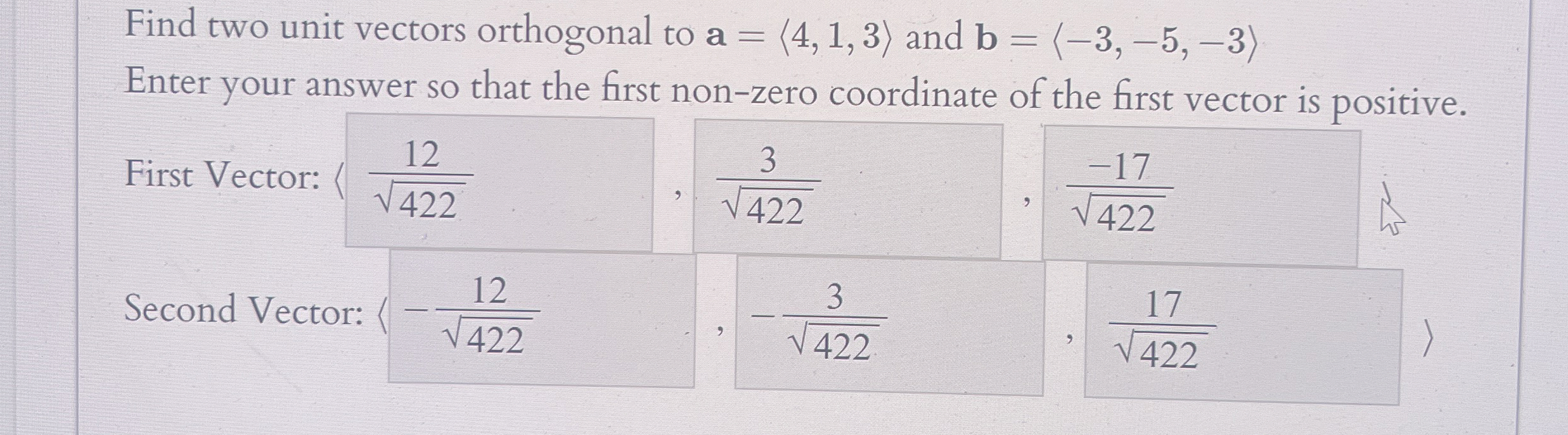 Solved Find two unit vectors orthogonal to a=(:4,1,3:) ﻿and | Chegg.com