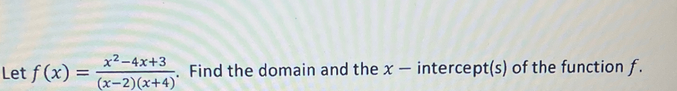 Solved Let f(x)=x2-4x+3(x-2)(x+4). ﻿Find the domain and the | Chegg.com