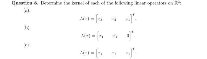 Solved Question 8. Determine the kernel of each of the | Chegg.com