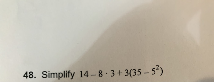 Solved 48. Simplify 14 – 8 · 3+ 3(35 – 54) | Chegg.com