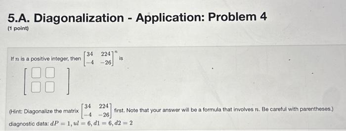 Solved 5.A. Diagonalization - Application: Problem 4 (1 | Chegg.com