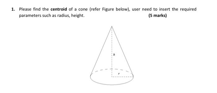 Solved 1. Please find the centroid of a cone (refer Figure | Chegg.com