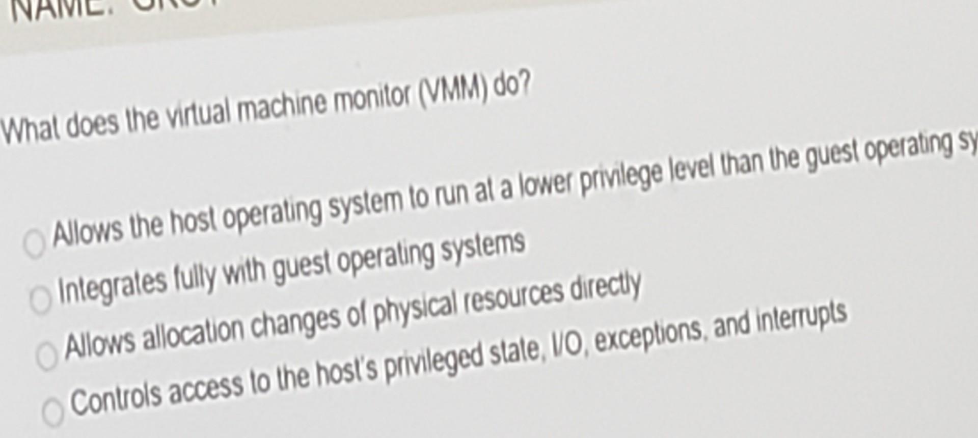 Solved What does the virtual machine monitor (VMM) do? | Chegg.com