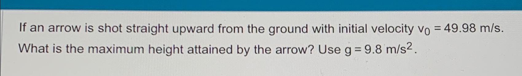 Solved If an arrow is shot straight upward from the ground | Chegg.com