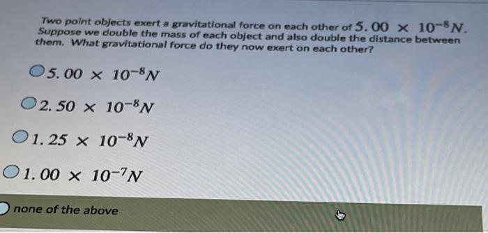 Solved Two point objects exert a gravitational force on each | Chegg.com