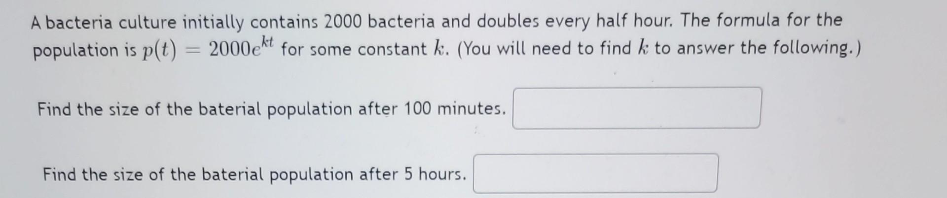 Solved A bacteria culture initially contains 2000 bacteria | Chegg.com