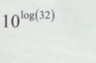 Solved 10log(32) | Chegg.com