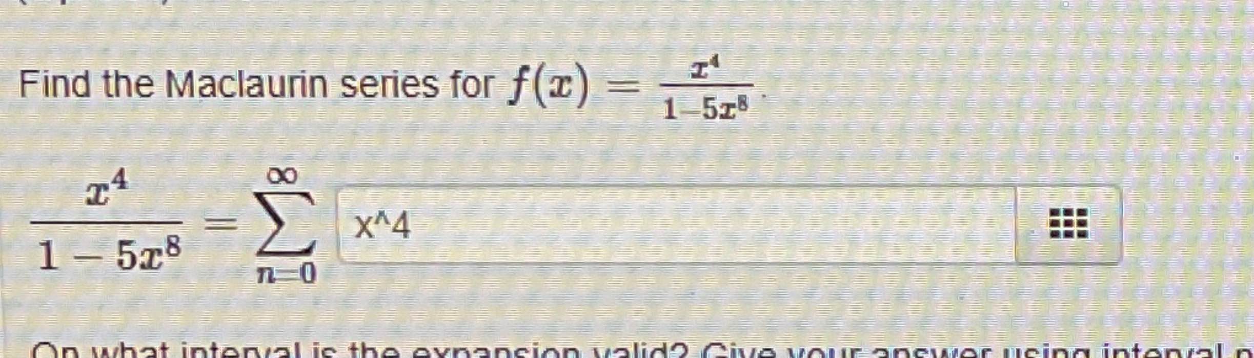 Solved Find the Maclaurin series for | Chegg.com