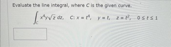 Solved Evaluate the line integral, where C is the given | Chegg.com