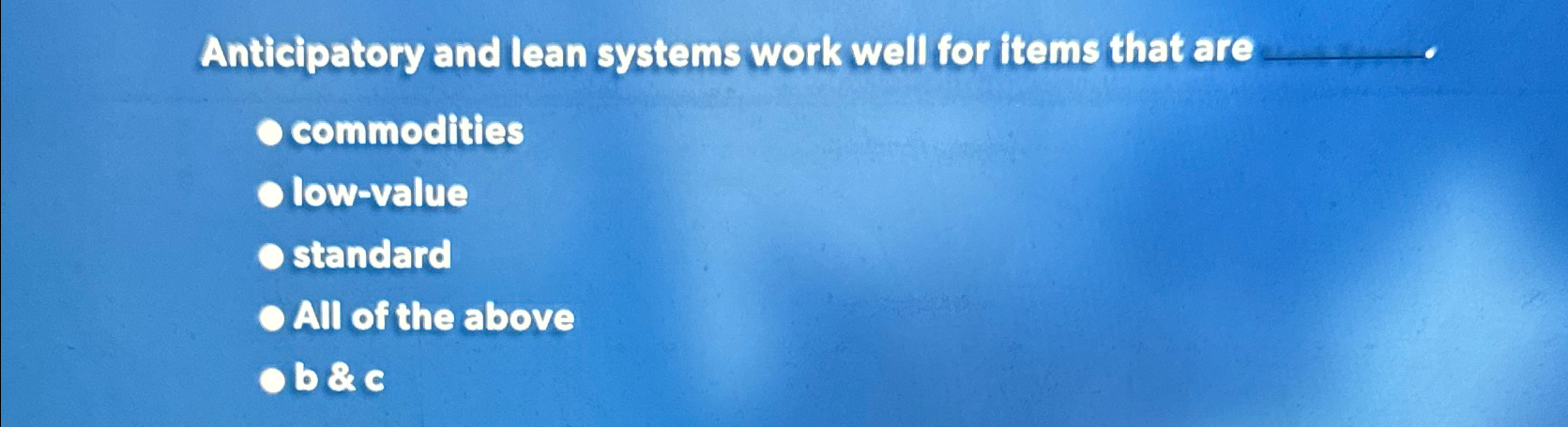 Solved Anticipatory and lean systems work well for items | Chegg.com