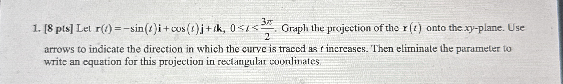 Solved [8 ﻿pts] ﻿Let r(t)=-sin(t)i+cos(t)j+tk,0≤t≤3π2. | Chegg.com