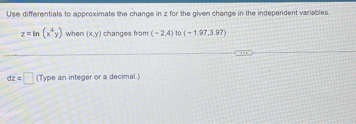 Solved Use differentials to approximate the change in z for | Chegg.com