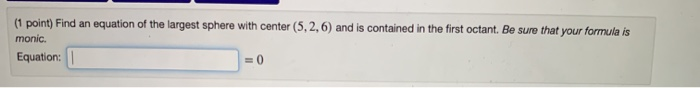 Solved (1 point) Find an equation of the largest sphere with | Chegg.com