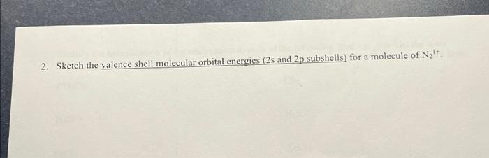 [Solved]: 2. Sketch the valence shell molecular orbital ener