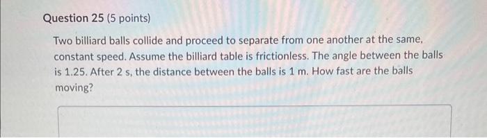 Solved Two billiard balls collide and proceed to separate | Chegg.com
