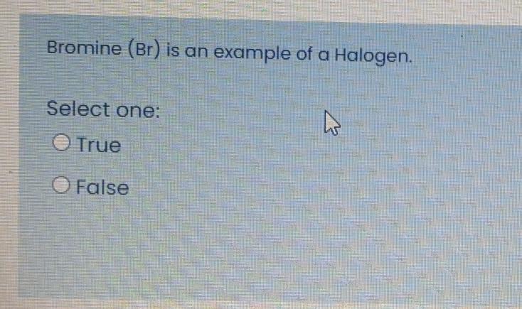 Solved Bromine (Br) is an example of a Halogen. Select one: | Chegg.com