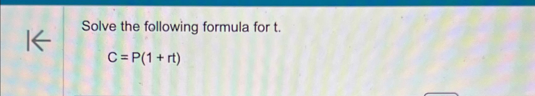 Solved Solve the following formula for t.C=P(1+rt) | Chegg.com